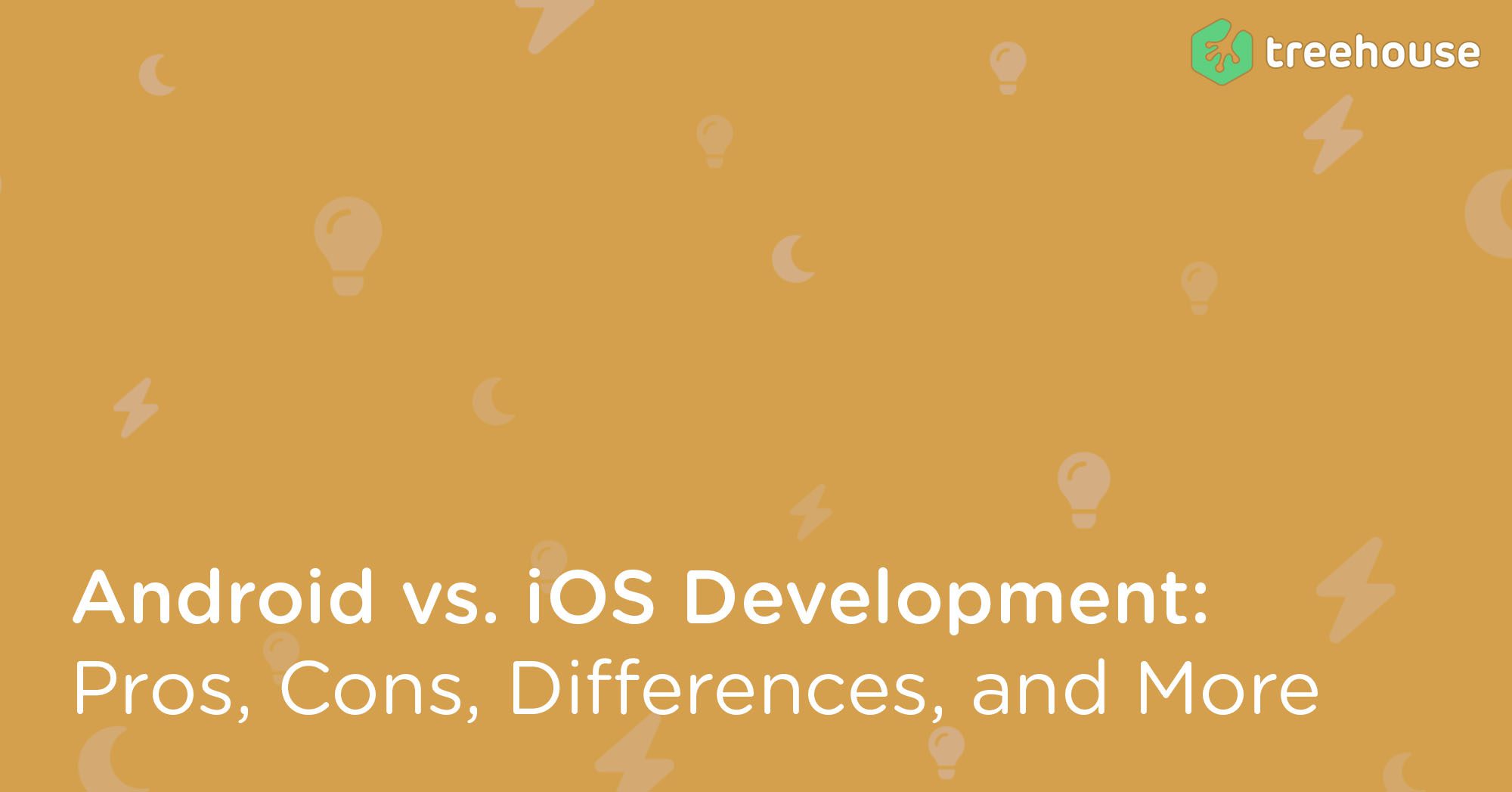 Android vs. iOS Development: What to Focus on This Year? | Treehouse Blog